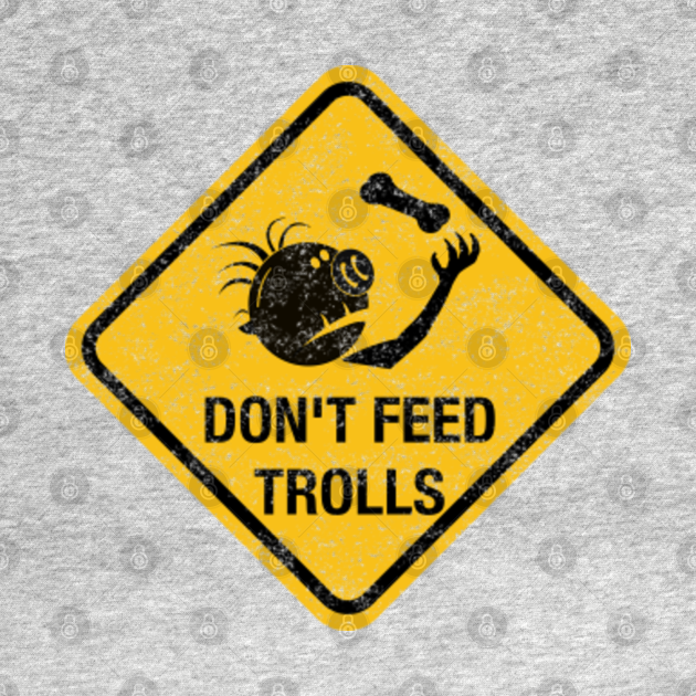 Don't Feed Trolls Warning Sign - Dont Feed Trolls - T-Shirt | TeePublic Don't Feed Trolls Warning Sign - Dont Feed Trolls - T-Shirt | TeePublic